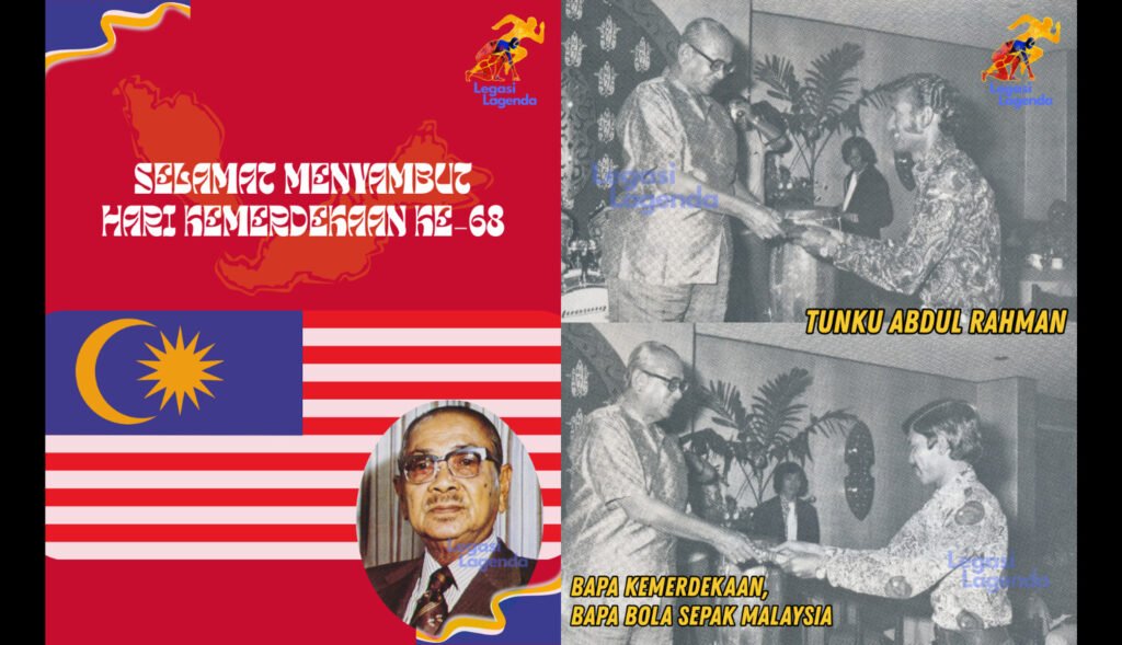 Tunku Abdul Rahman – Bapa Kemerdekaan, Bapa Bola Sepak Malaysia ...